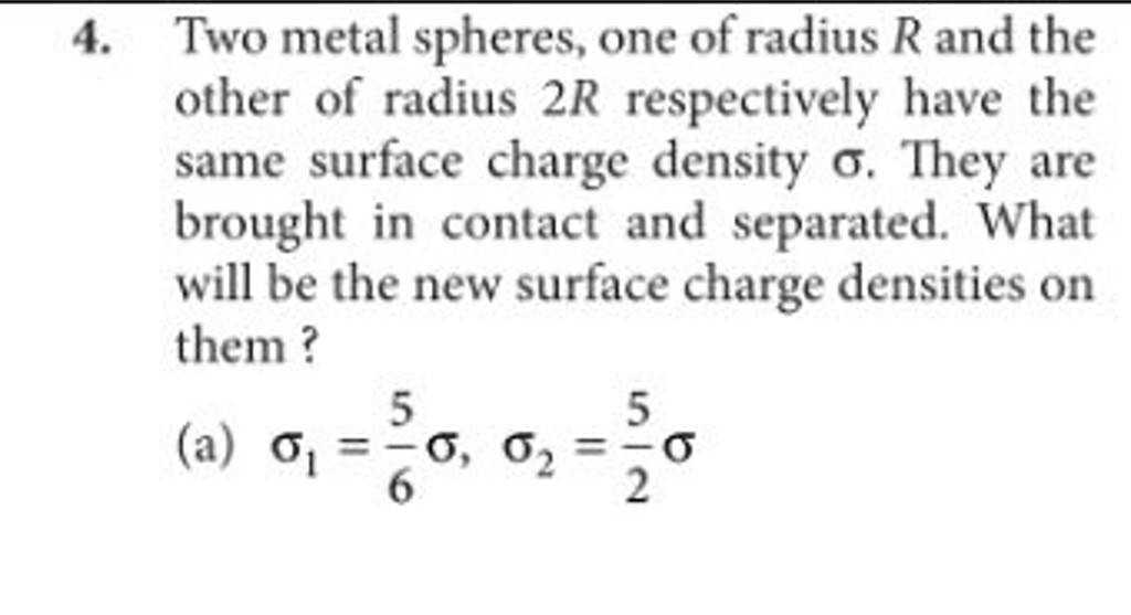 4. Two metal spheres, one of radius R and the other of radius 2R respecti..