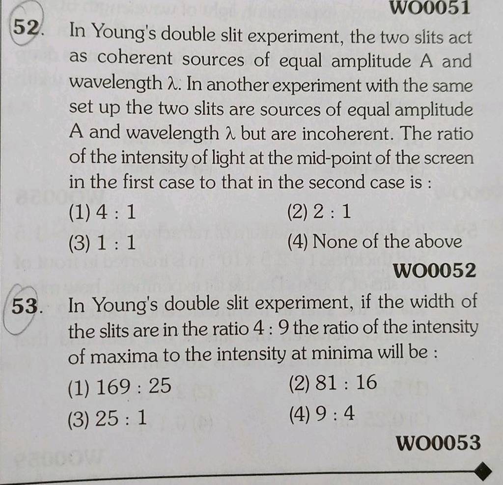 In Youngs double slit experiment, the two slits act as coherent sources o..