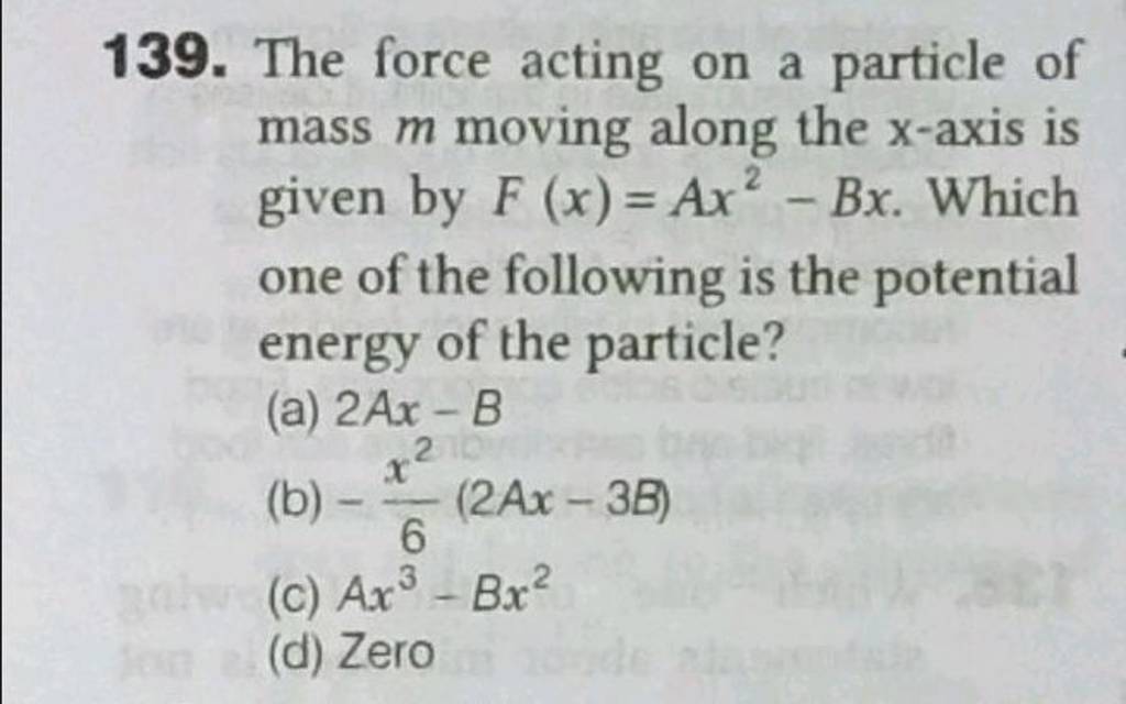 The force acting on a particle of mass m moving along the mathrmx-axis is..