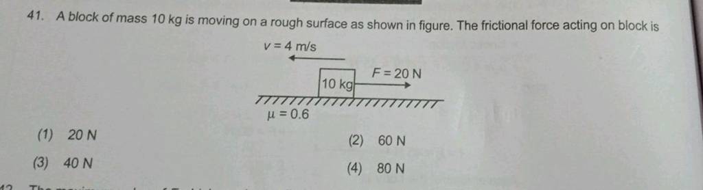 A block of mass 10mathrm kg is moving on a rough surface as shown in figu..