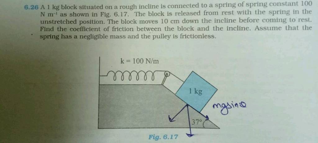 6.26 A 1mathrm kg block situated on a rough incline is connected to a spr..