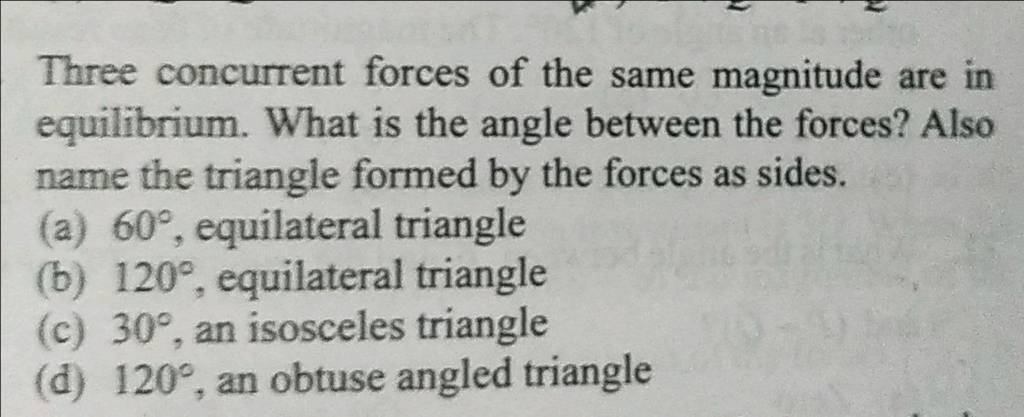 Three concurrent forces of the same magnitude are in equilibrium. What is..