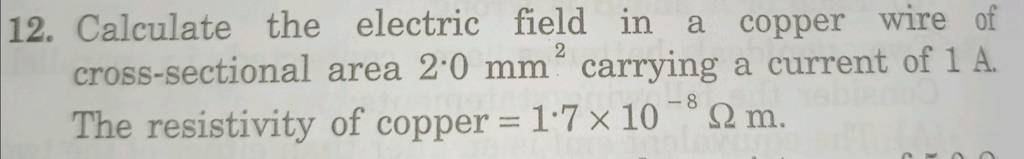 12. Calculate the electric field in a copper wire of cross-sectional area..
