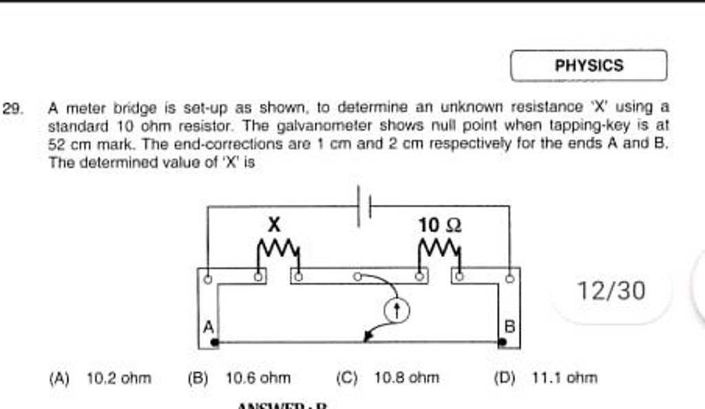 PHYSICS restance X using a 29. A meter bridge is set-up as shown, to dete..