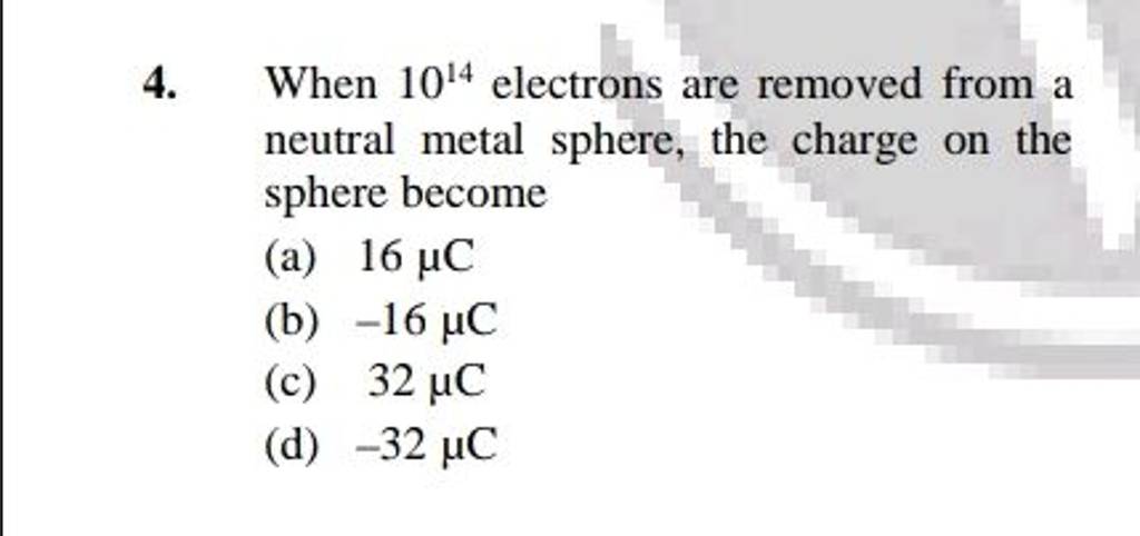 When 1014 electrons are removed from a neutral metal sphere, the charge o..