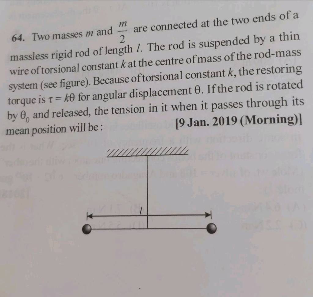 64. Two masses m and fracm2 are connected at the two ends of a massless r..