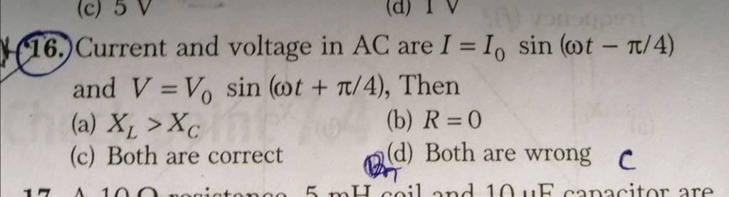 Current and voltage in AC are I=I0 sin(omegat−pi/4) and V=V0 sin(omegat+p..