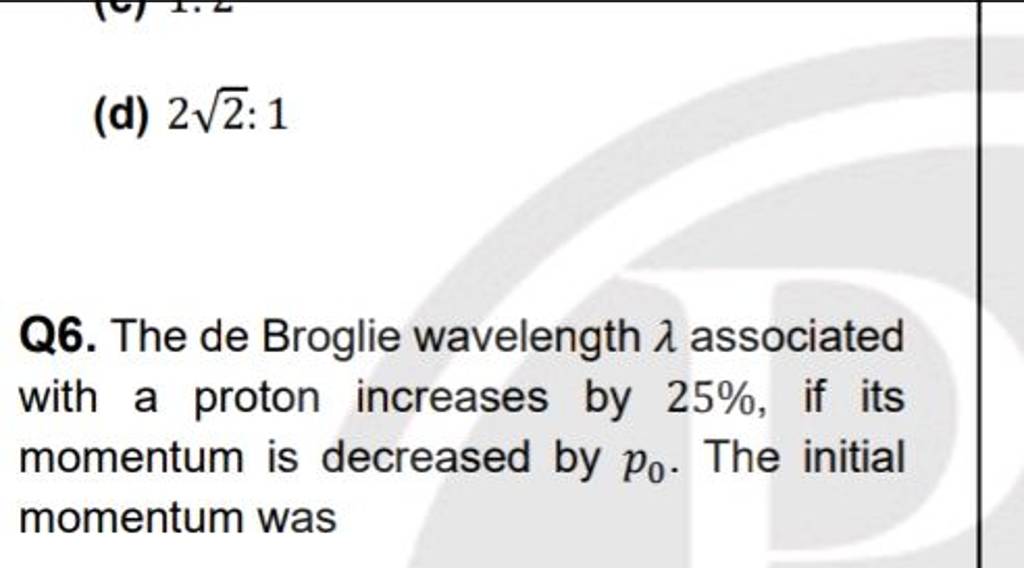(d) 2sqrt2:1 Q6. The de Broglie wavelength lambda associated with a proto..