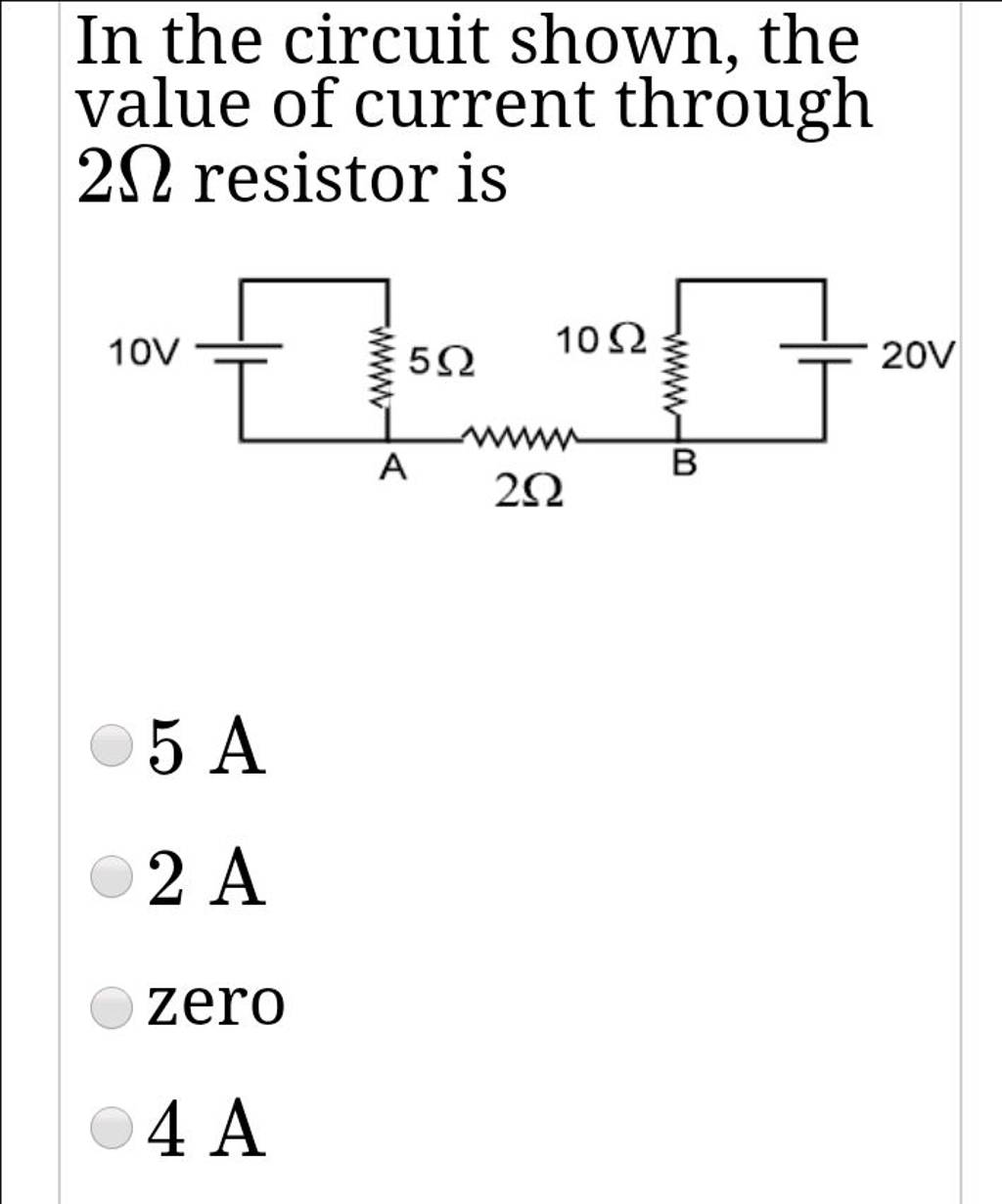 In the circuit shown, the value of current through 2Omega resistor is..