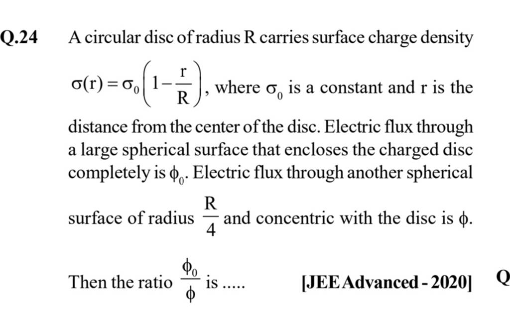 Q.24 A circular disc of radius R carries surface charge density sigma(r)=..