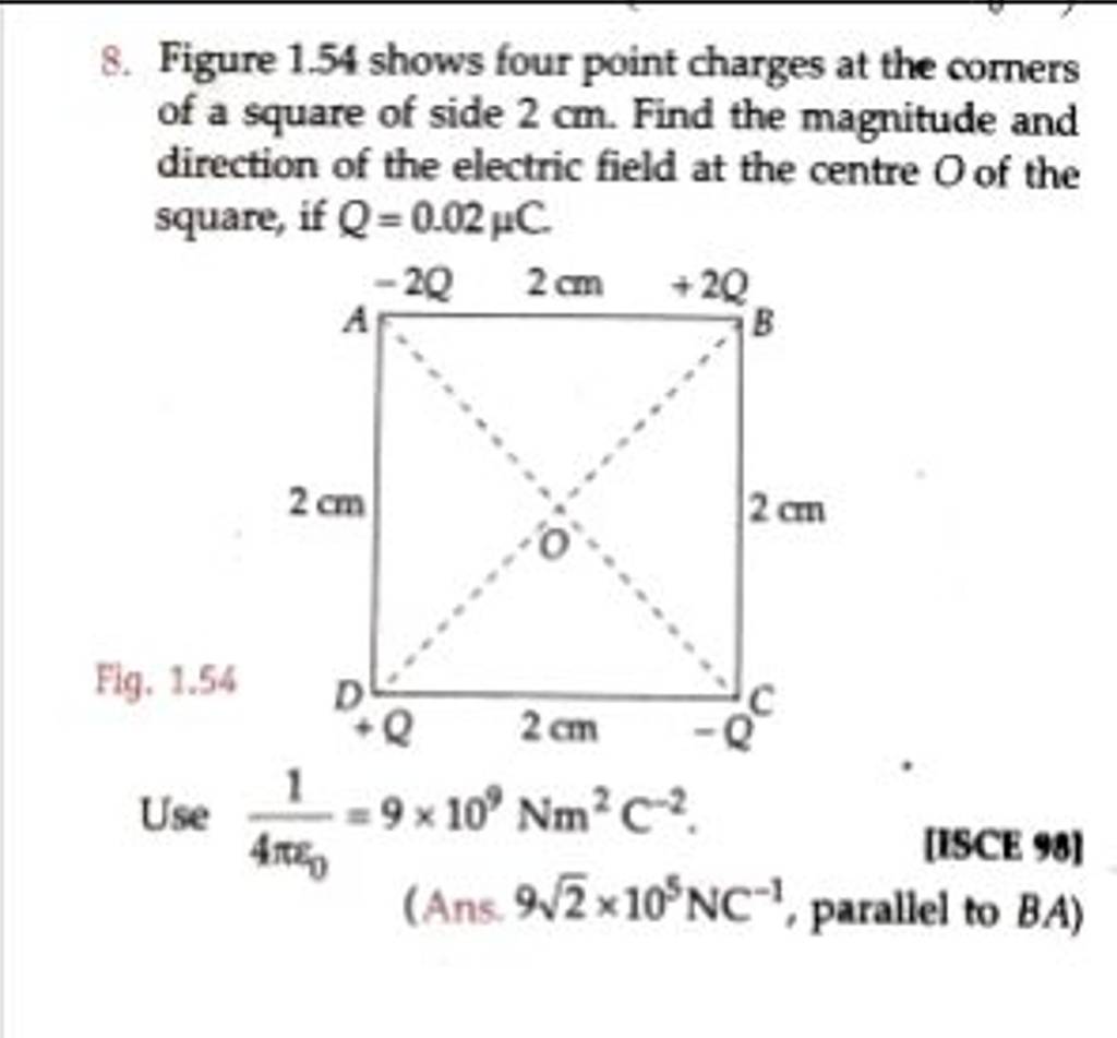 8. Figure 1.54 shows four point charges at the corners of a square of sid..