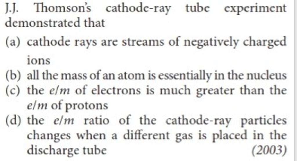 J.J. Thomsons cathode-ray tube experiment demonstrated that | Filo