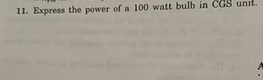 11. Express the power of a 100 watt bulb in CGS unit. | Filo