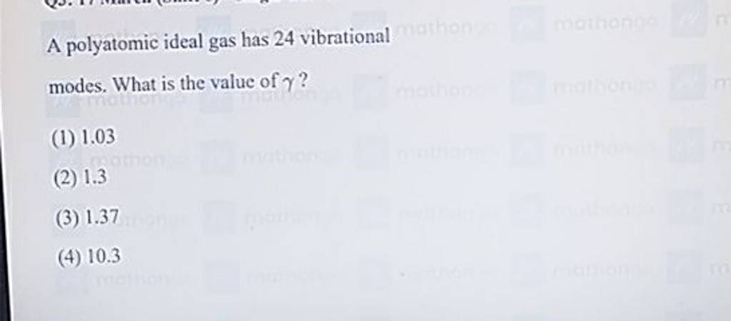 A polyatomic ideal gas has 24 vibrational modes. What is the value of gam..