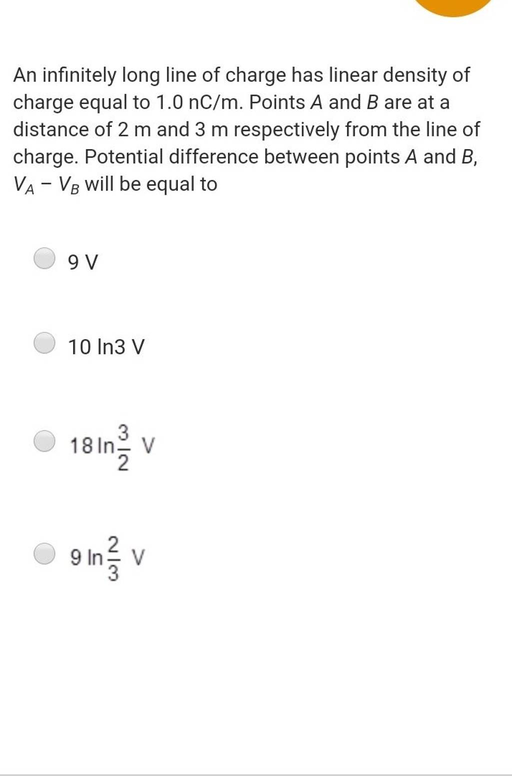 An infinitely long line of charge has linear density of charge equal to 1..