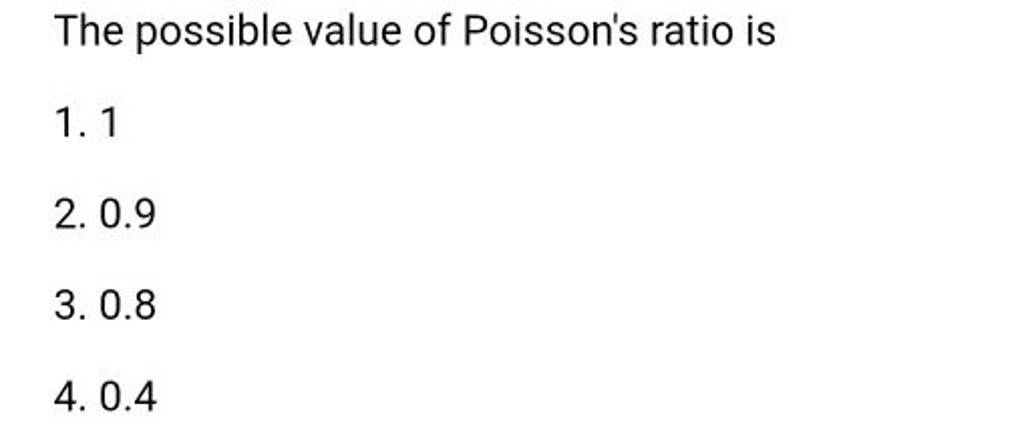 The possible value of Poissons ratio is | Filo