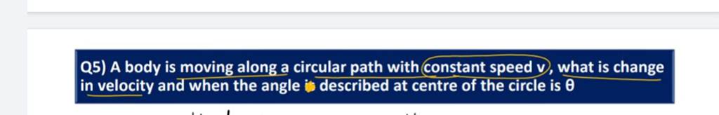 Q5 A Body Is Moving Along A Circular Path With Constant Speed V What Is