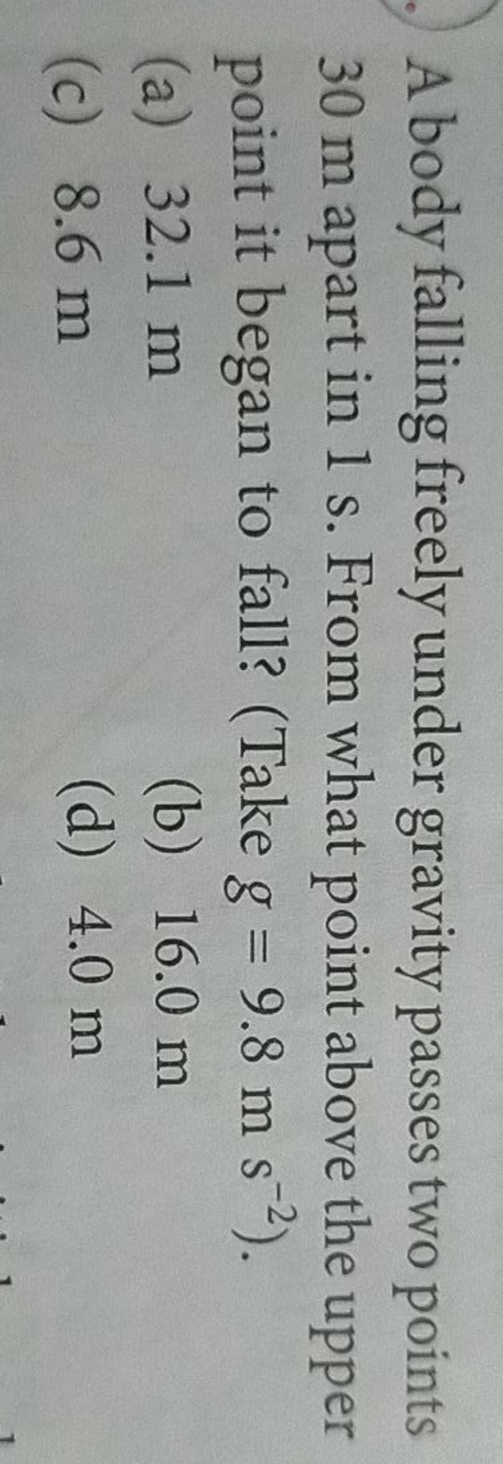 A Body Falling Freely Under Gravity Passes Two Points 30mathrm M Apart In
