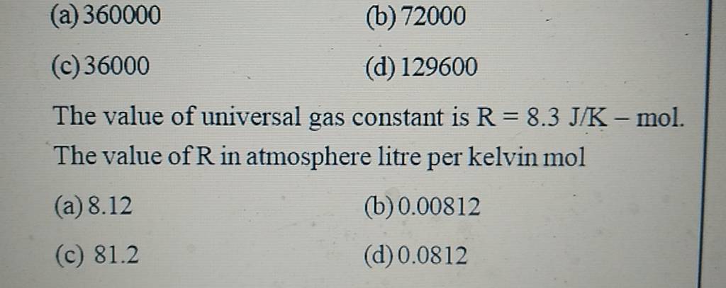 The value of universal gas constant is R=8.3mathrm J/K−mathrmmol. The val..