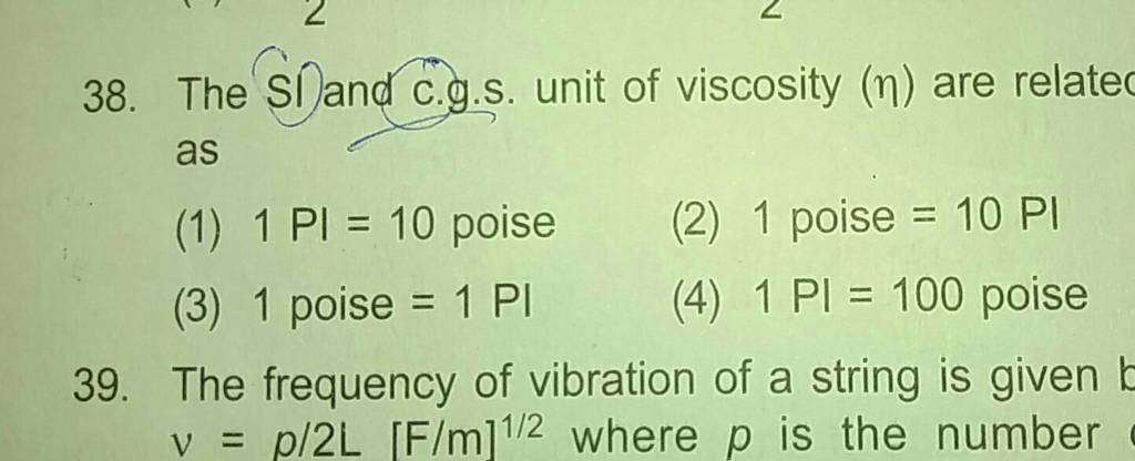 The SI and c.g.s. unit of viscosity (eta) are related as | Filo