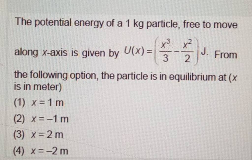 The potential energy of a 1mathrm kg particle, free to move along x-axis