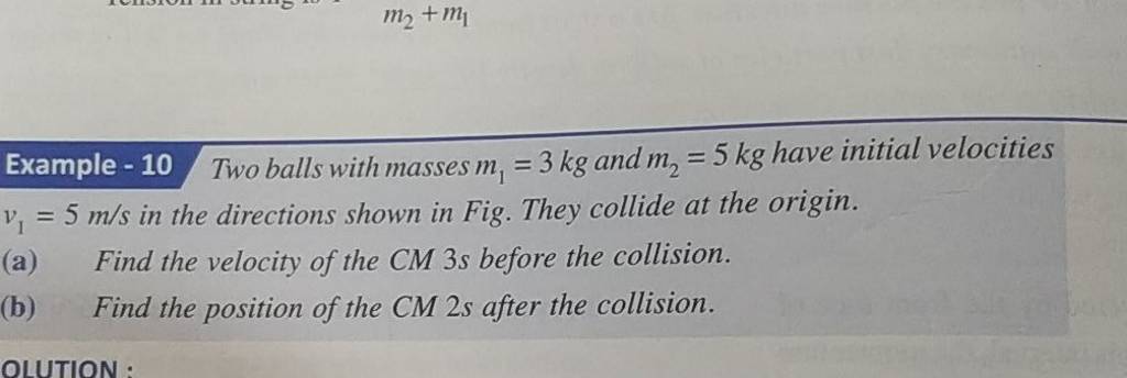 Example −10 Two balls with masses m1 =3mathrm kg and m2 =5mathrm kg have