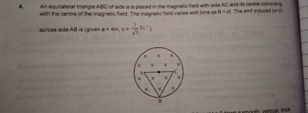 4. An equilateral triangle ABC of side a is placed in the magnetic field
