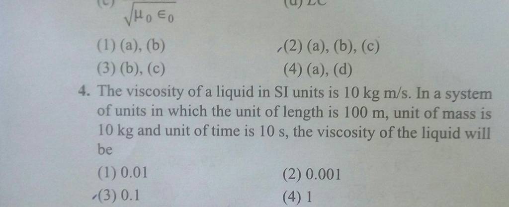 The viscosity of a liquid in SI units is 10mathrm kgmathrm m/mathrms. In