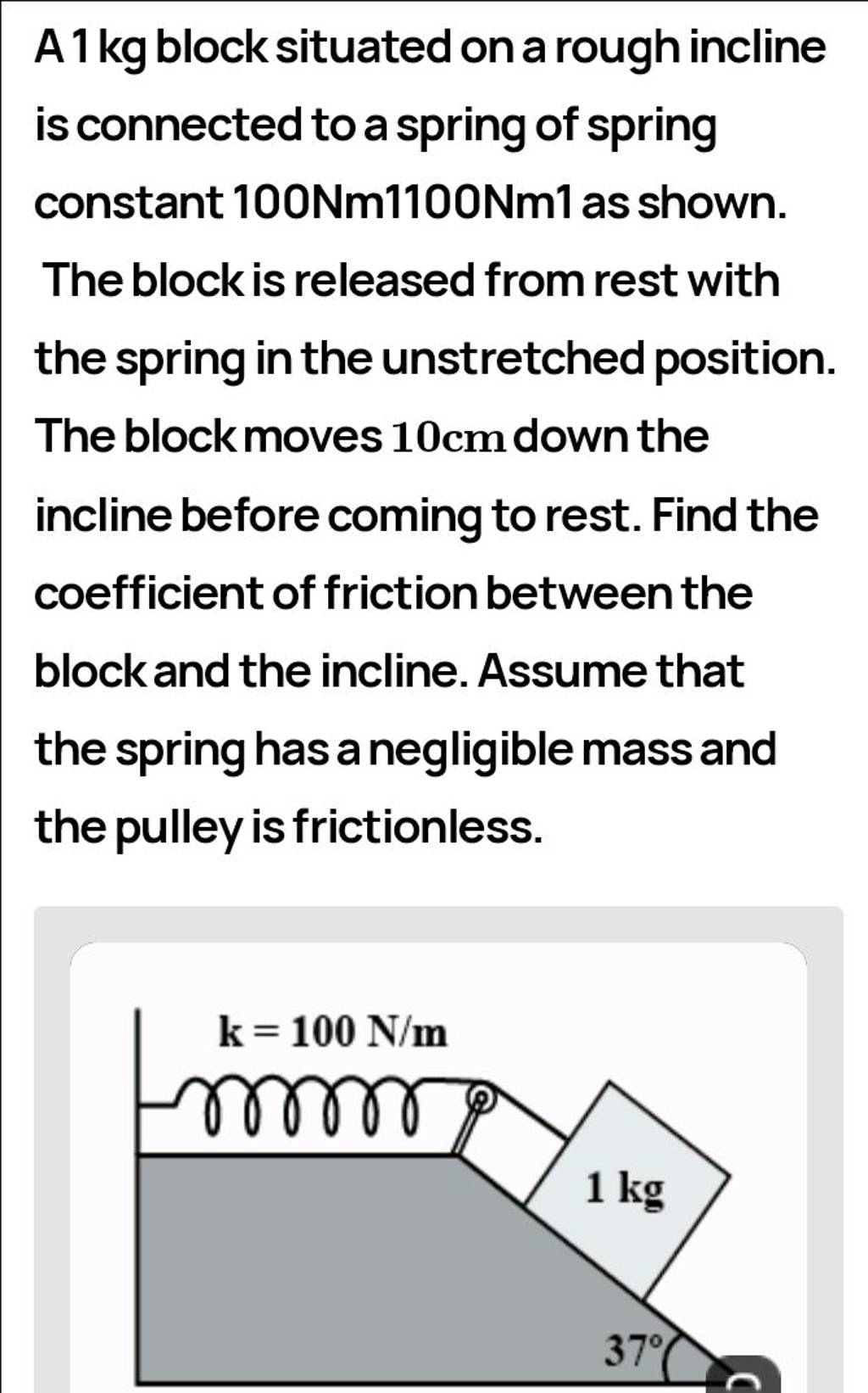 A 1mathrm kg block situated on a rough incline is connected to a spring o..