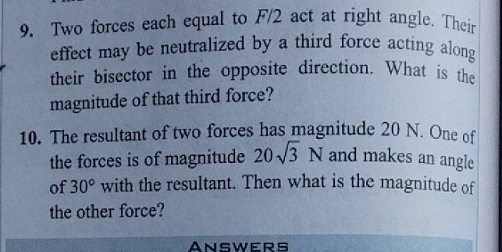9. Two forces each equal to F/2 act at right angle. Their effect may be n.. 9. Two forces each equal to F/2 act at right angle. Their effect may be n..