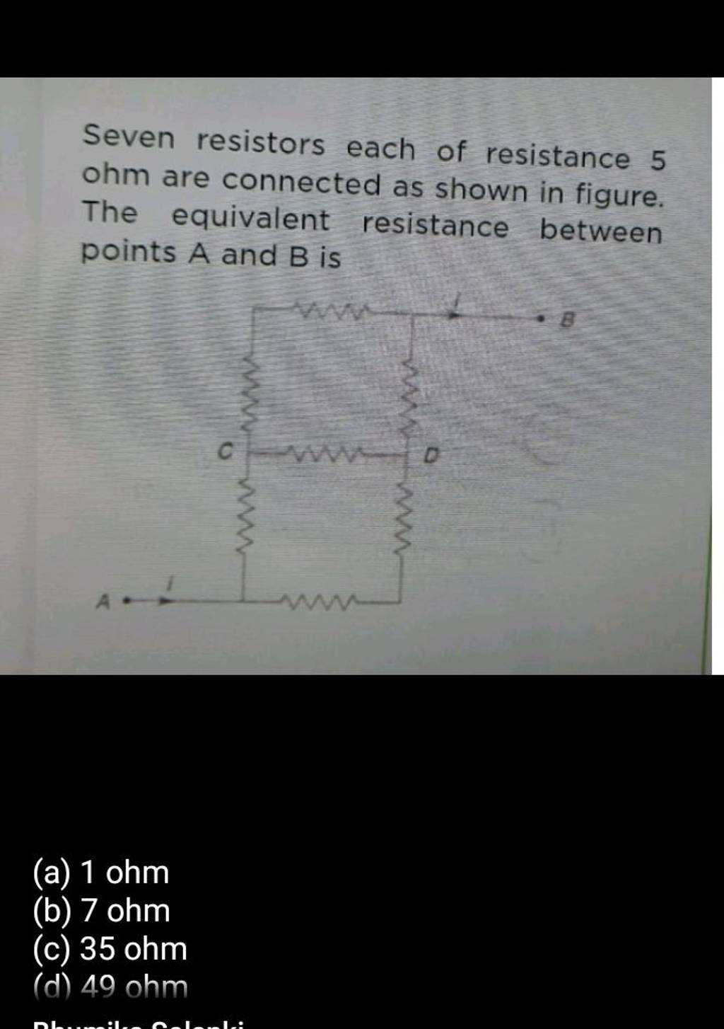 Seven resistors each of resistance 5 ohm are connected as shown in figure..
