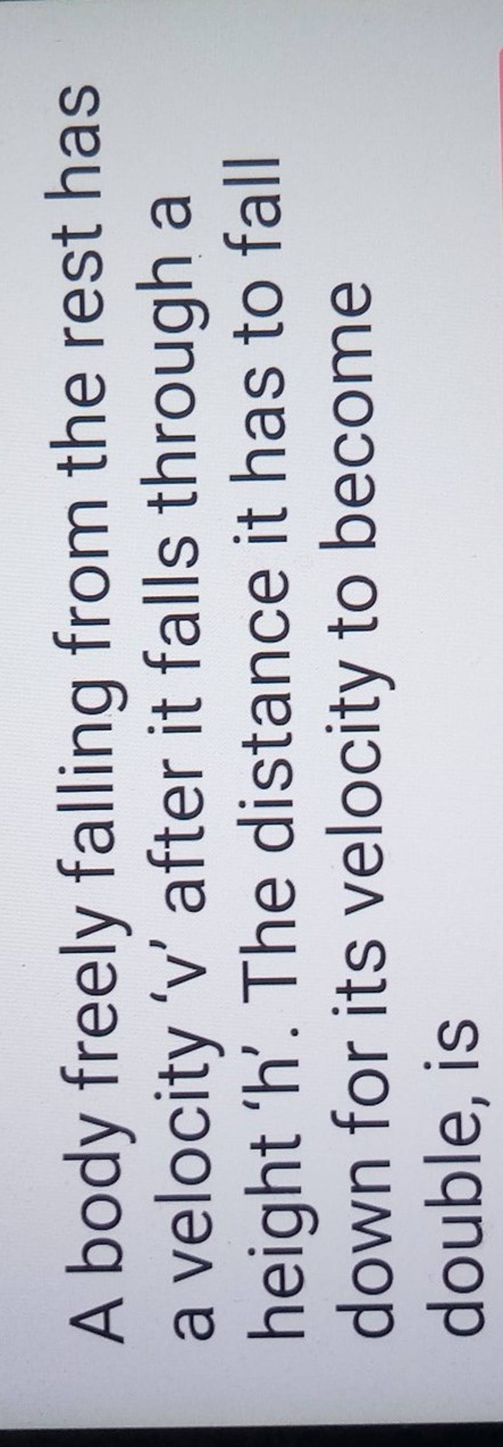 A Body Freely Falling From The Rest Has A Velocity V After It Falls Thr