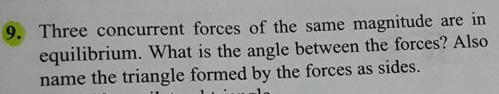 9. Three concurrent forces of the same magnitude are in equilibrium. What..