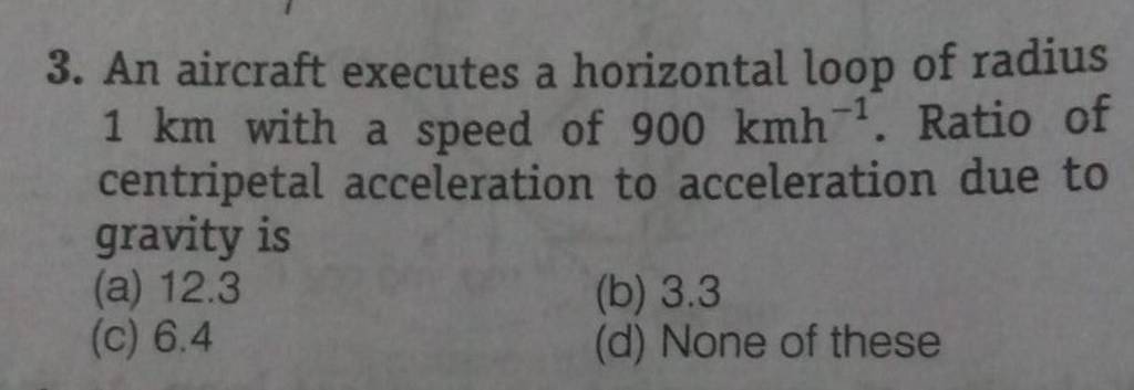 An aircraft executes a horizontal loop of radius 1mathrm km with a speed