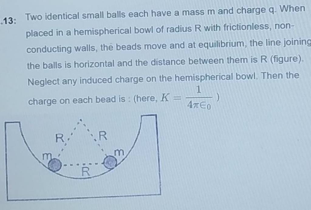 13: Two identical small balls each have a mass m and charge q. When place..