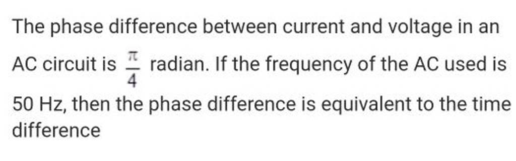 The Phase Difference Between Current And Voltage In An Ac Circuit Is Frac 4673