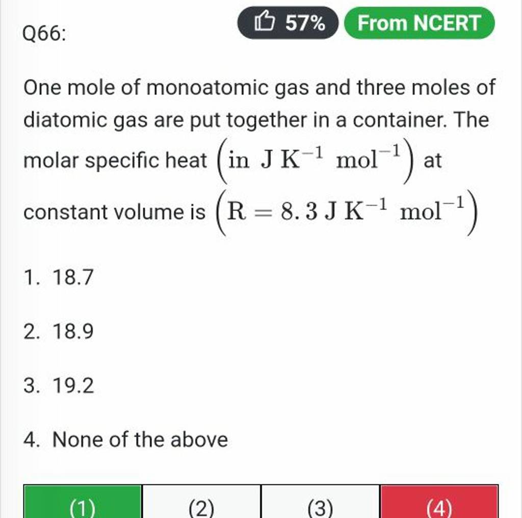 Q66: 巴 57% From NCERT One mole of monoatomic gas and three moles of diato..