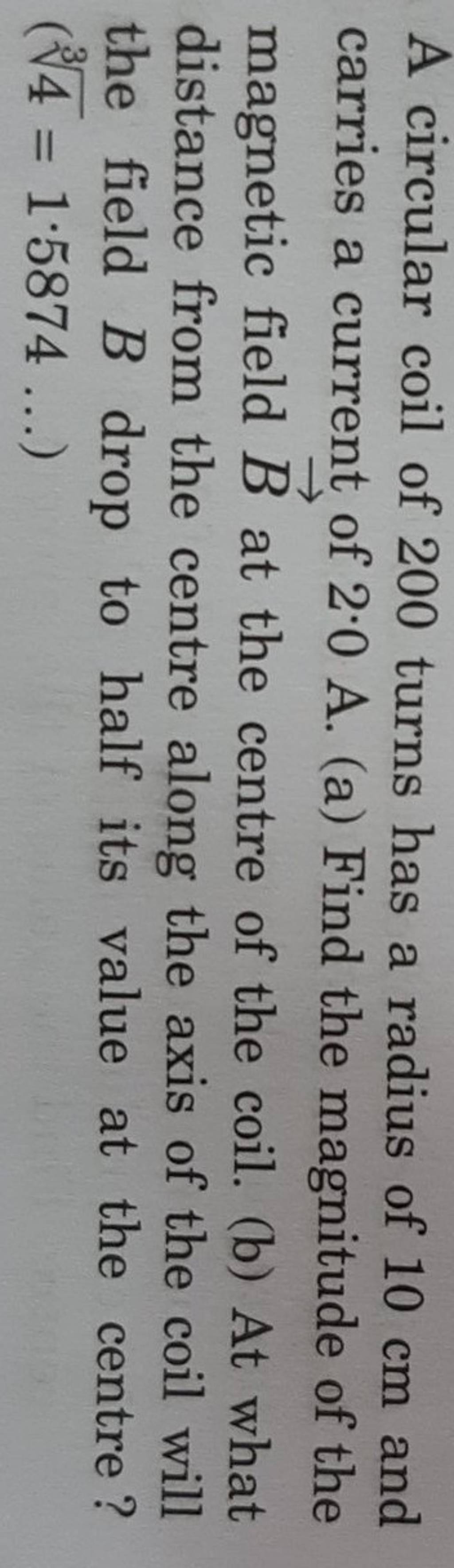 A circular coil of 200 turns has a radius of 10mathrm cm and carries a cu..