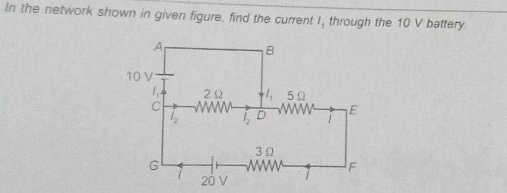 In the network shown in given figure, find the current I1 through the 10..