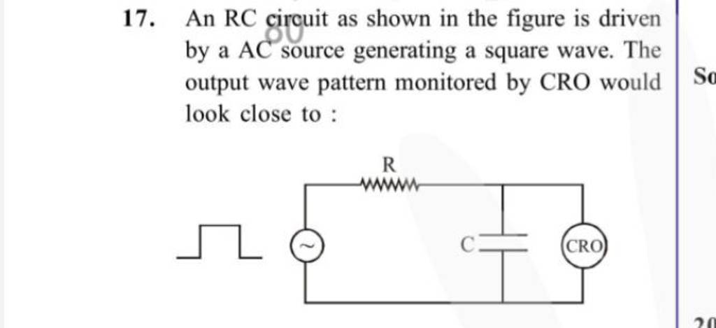 17. An RC circuit as shown in the figure is driven by a AC source generat..