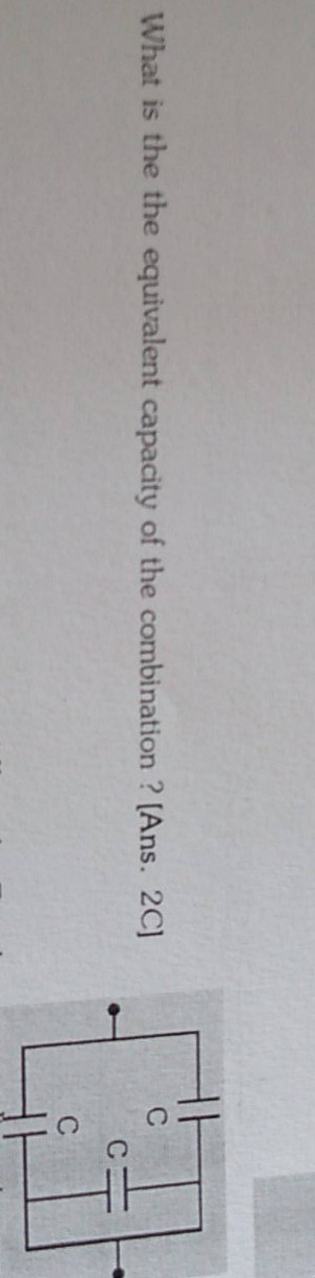 What is the the equivalent capacity of the combination ? [Ans. 2C] | Filo
