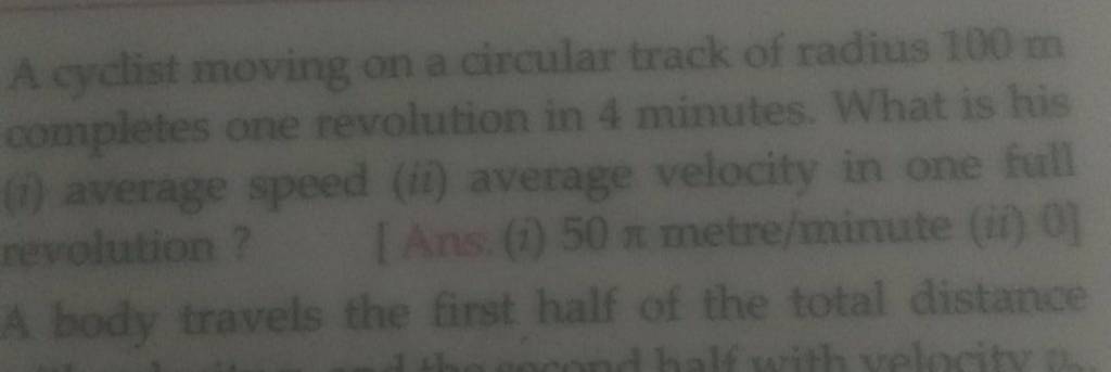 A cyclist moving on a circular track of radius 100 en completes ane revol..