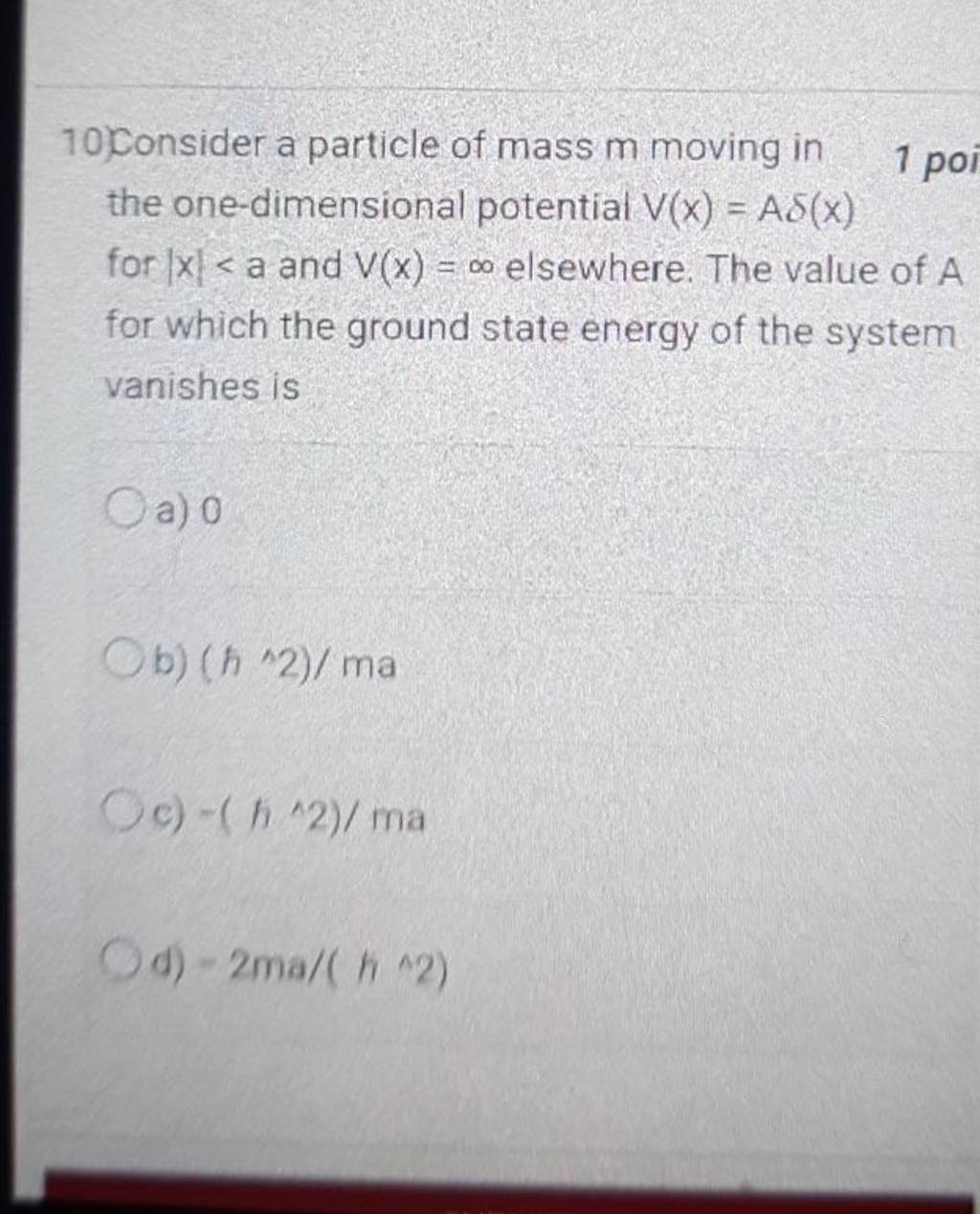 Consider a particle of mass mathrmm moving in 1 poi the one-dimensional Consider a particle of mass mathrmm moving in 1 poi the one-dimensional
