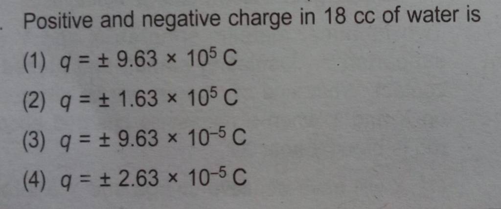 Positive and negative charge in 18mathrmcc of water is | Filo