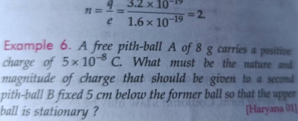 1.6imes10−19 Example 6. A free pith-ball A of 8mathrm g carries a positiv..