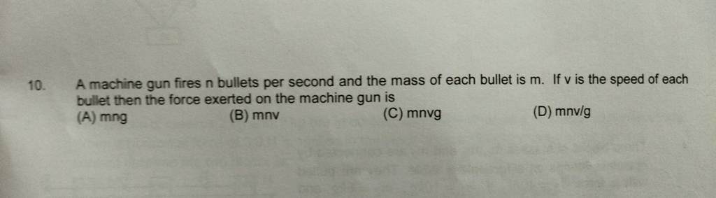 A machine gun fires n bullets per second and the mass of each bullet is m..