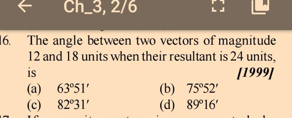 The angle between two vectors of magnitude 12 and 18 units when their res..