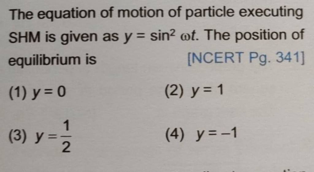 The equation of motion of particle executing SHM is given as y=sin2omegat..