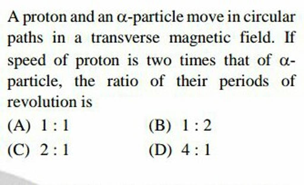 A proton and an alpha-particle move in circular paths in a transverse mag..
