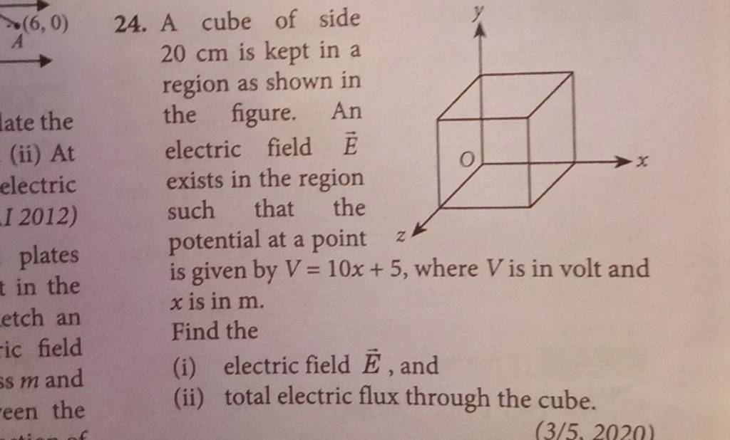 vecP(6,0)quad 24. A cube of side 20mathrm cm is kept in a region as shown..